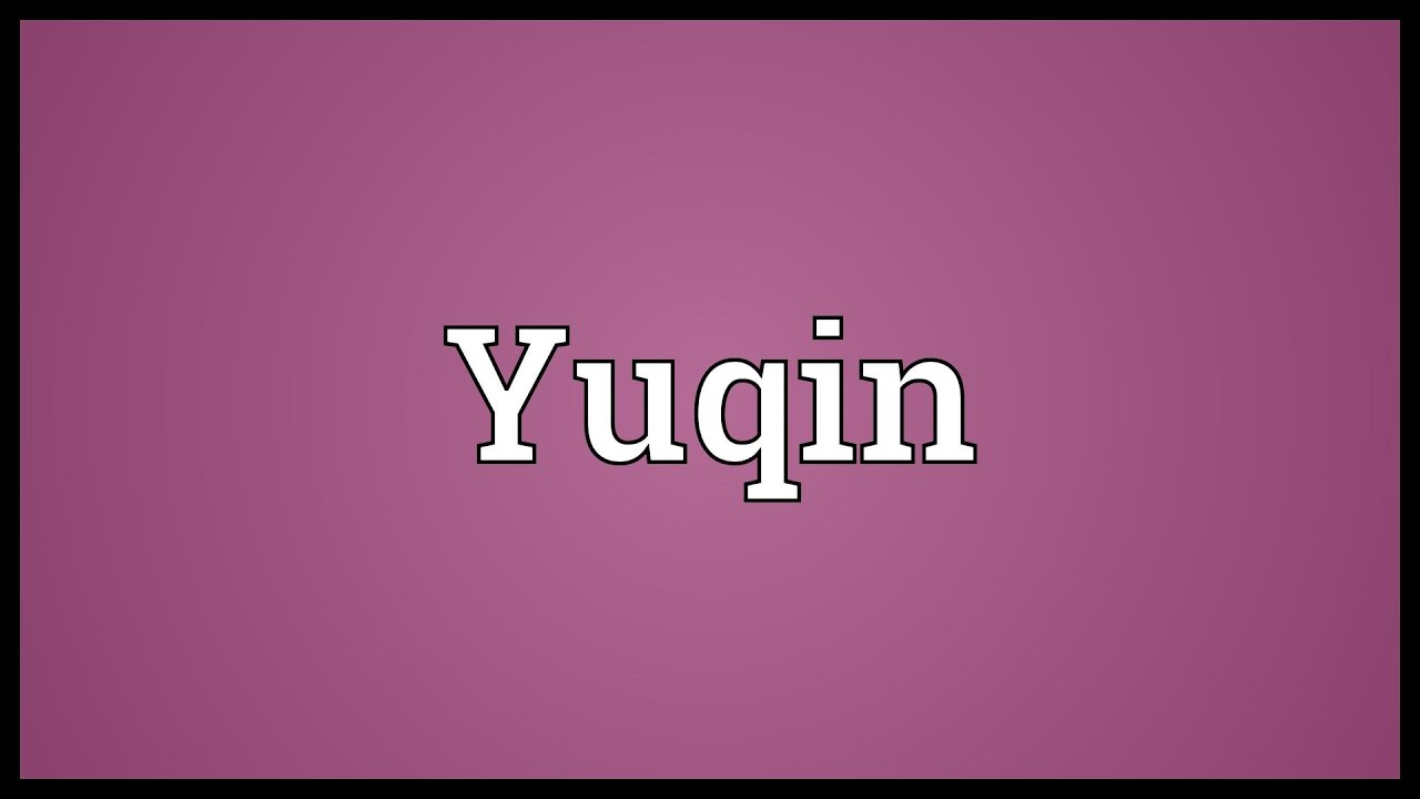 Yuqin Meaning - YouTube