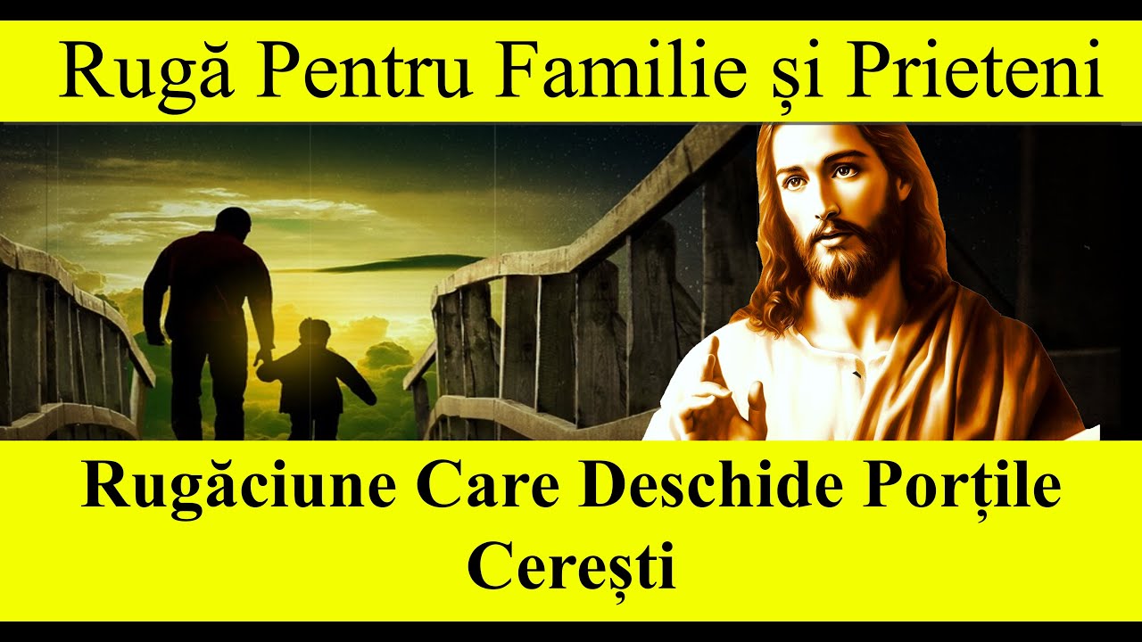 Rugă Pentru Familie și Prieteni - Rugăciunea Care Deschide Porțile ...