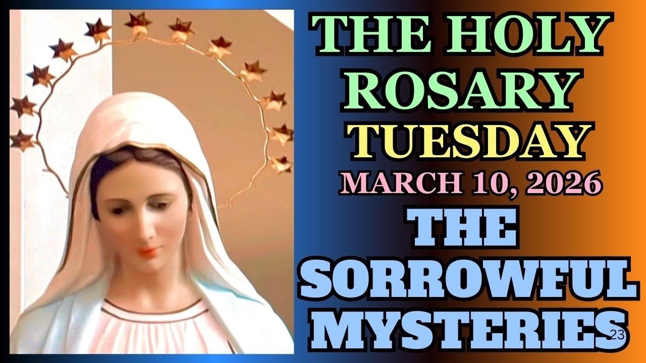 TUESDAY ROSARY March 10, 2026 SORROWFUL MYSTERIES OF THE ROSARY VIRTUAL ...