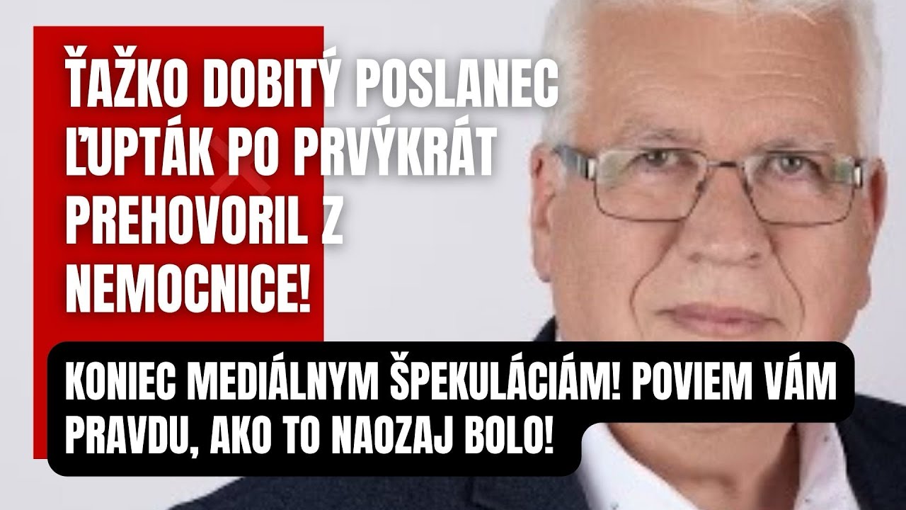 Ťažko dobitý poslanec Ľupták prehovoril! Koniec mediálnym špekuláciám ...