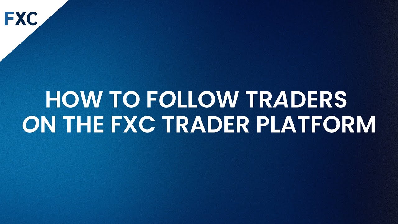 How To Follow Traders On The FXC Trader Platform Tutorial - YouTube
