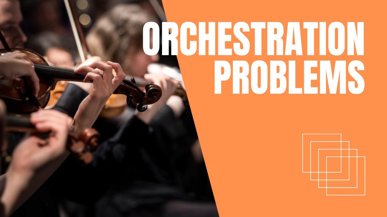 Some common problems in orchestration and how to solve them - YouTube
