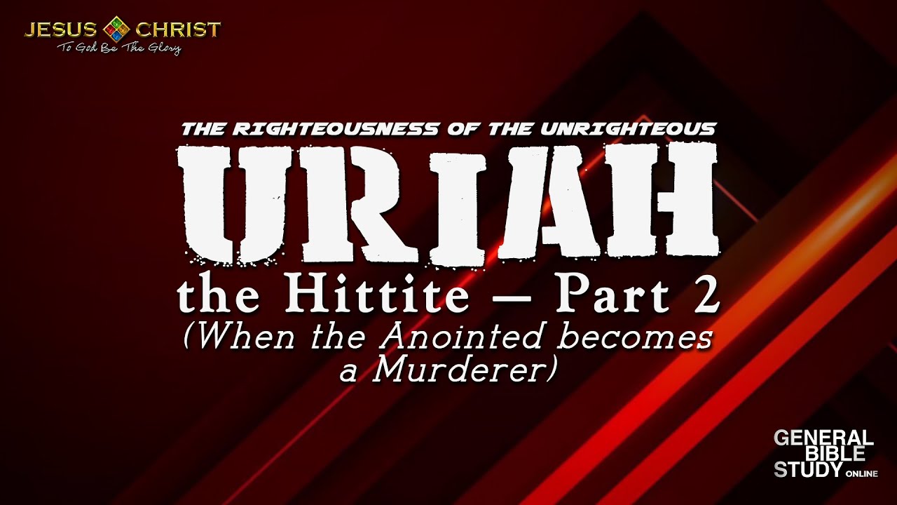 Uriah the Hittite (Part 2) - General Bible Study (October 2, 2025 ...