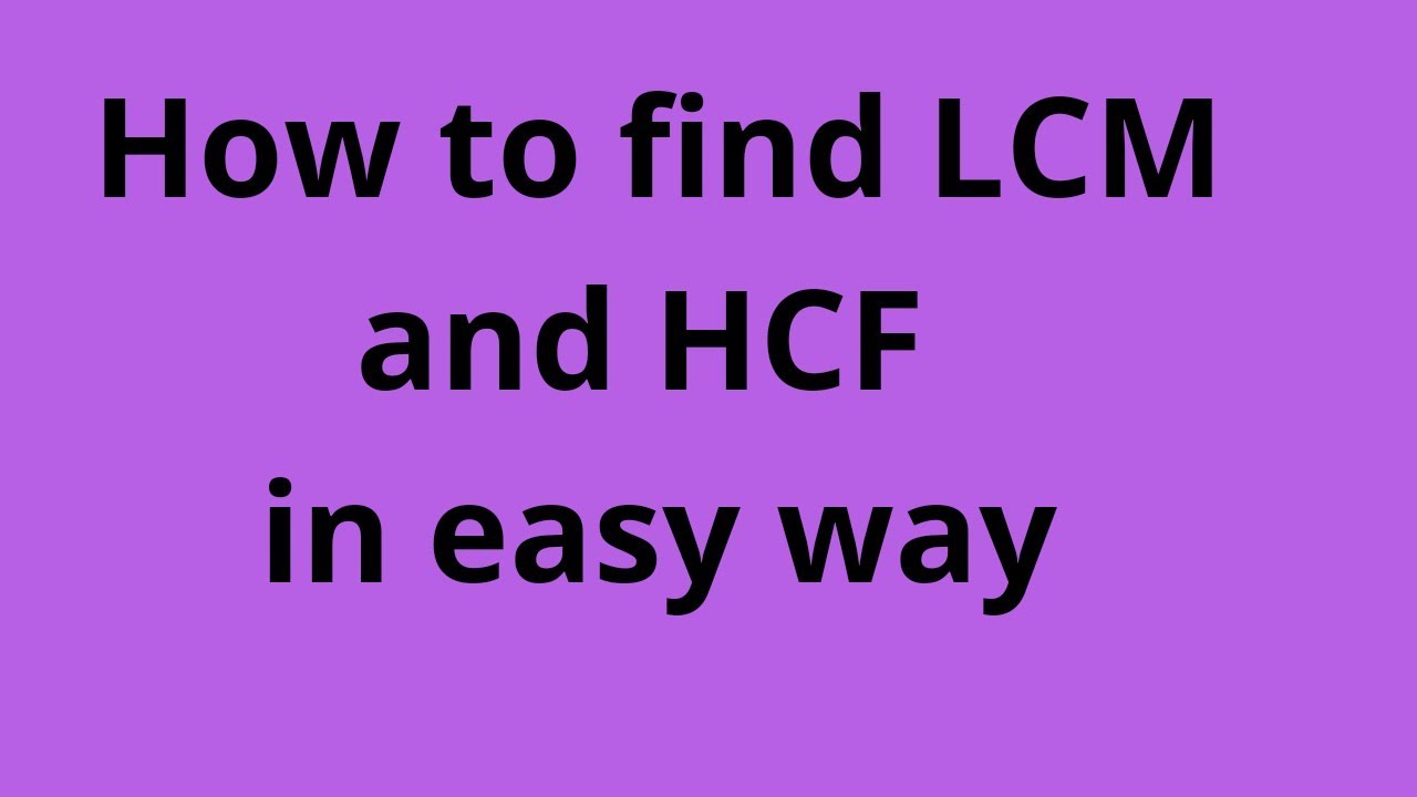 How To Find LCM lowest Common Multiple And HCF highest Common Factor How To Find LCM lowest Common Multiple And HCF highest Common Factor