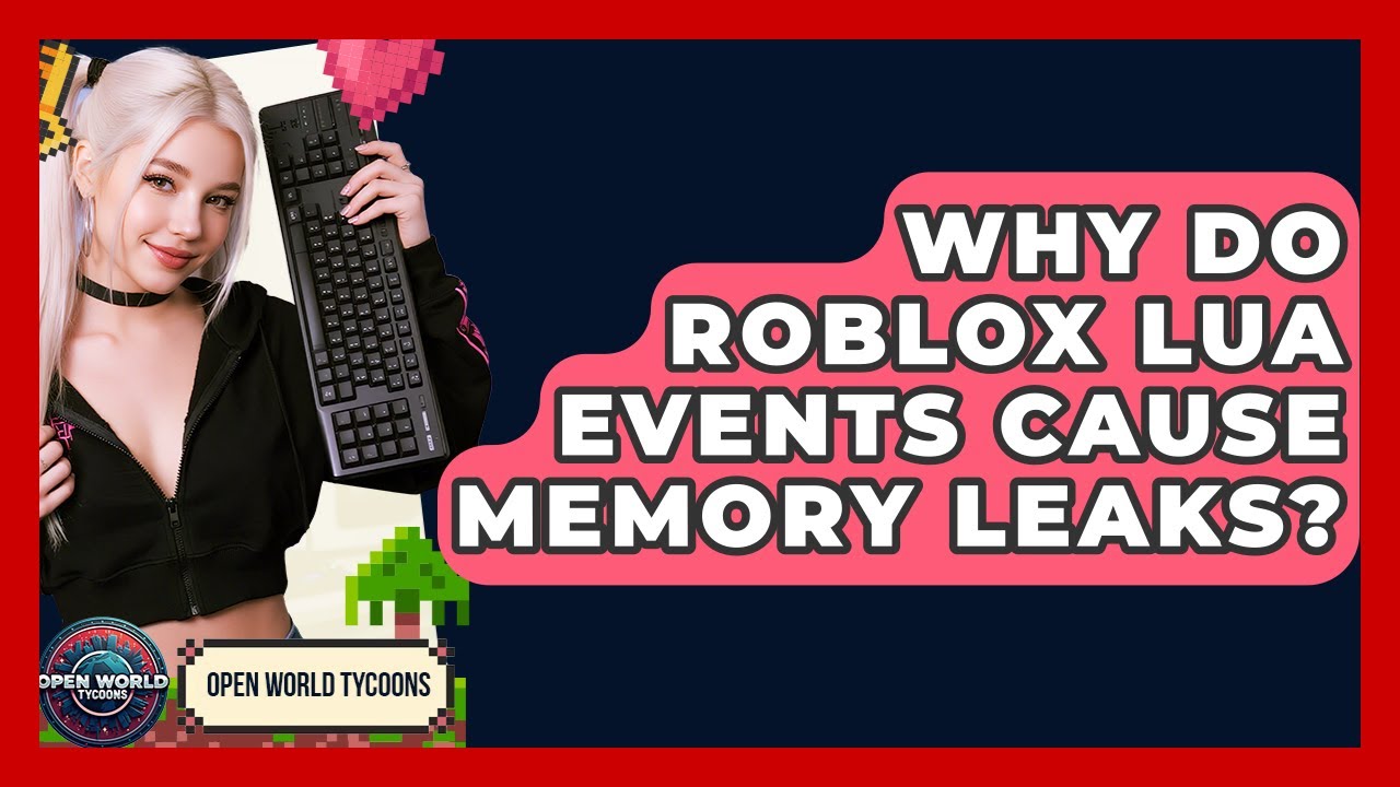 Why Do Roblox Lua Events Cause Memory Leaks? - Open World Tycoons - YouTube