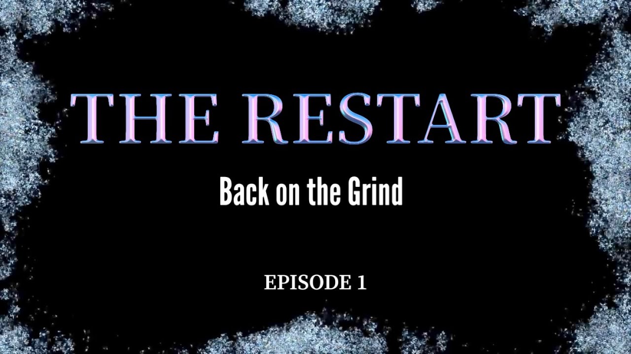 The Restart | Back on The Grind Ep 1 - YouTube