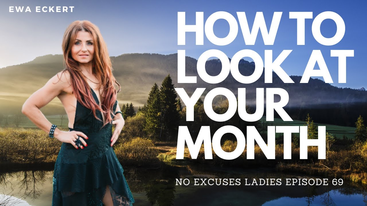 How to Look at Your Month - No Excuses Ladies Episode 69 | Ewa Eckert - YouTube