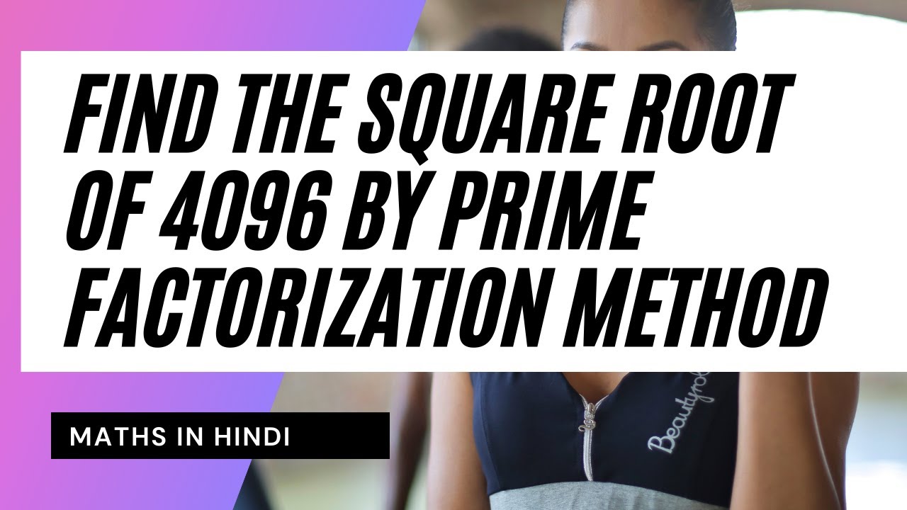 Find The Square Root Of 4096 By Prime Factorization Method 