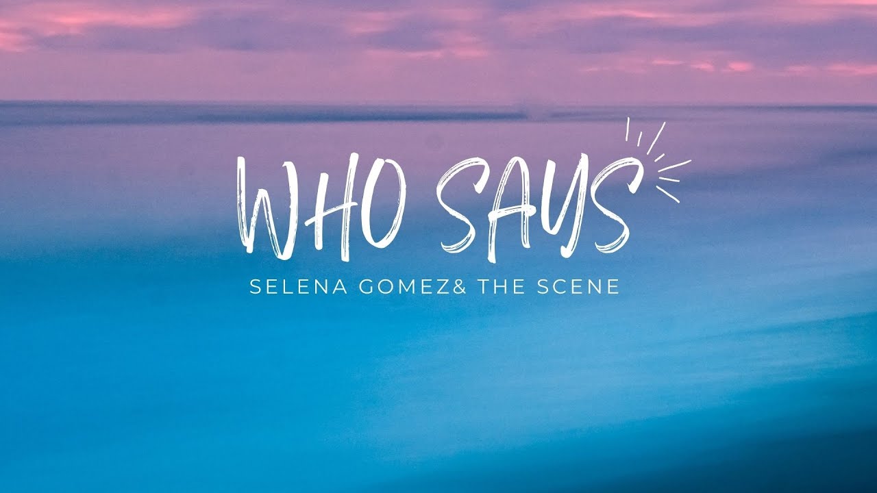 Who Says (lyrics) - Selena & The Scene - YouTube