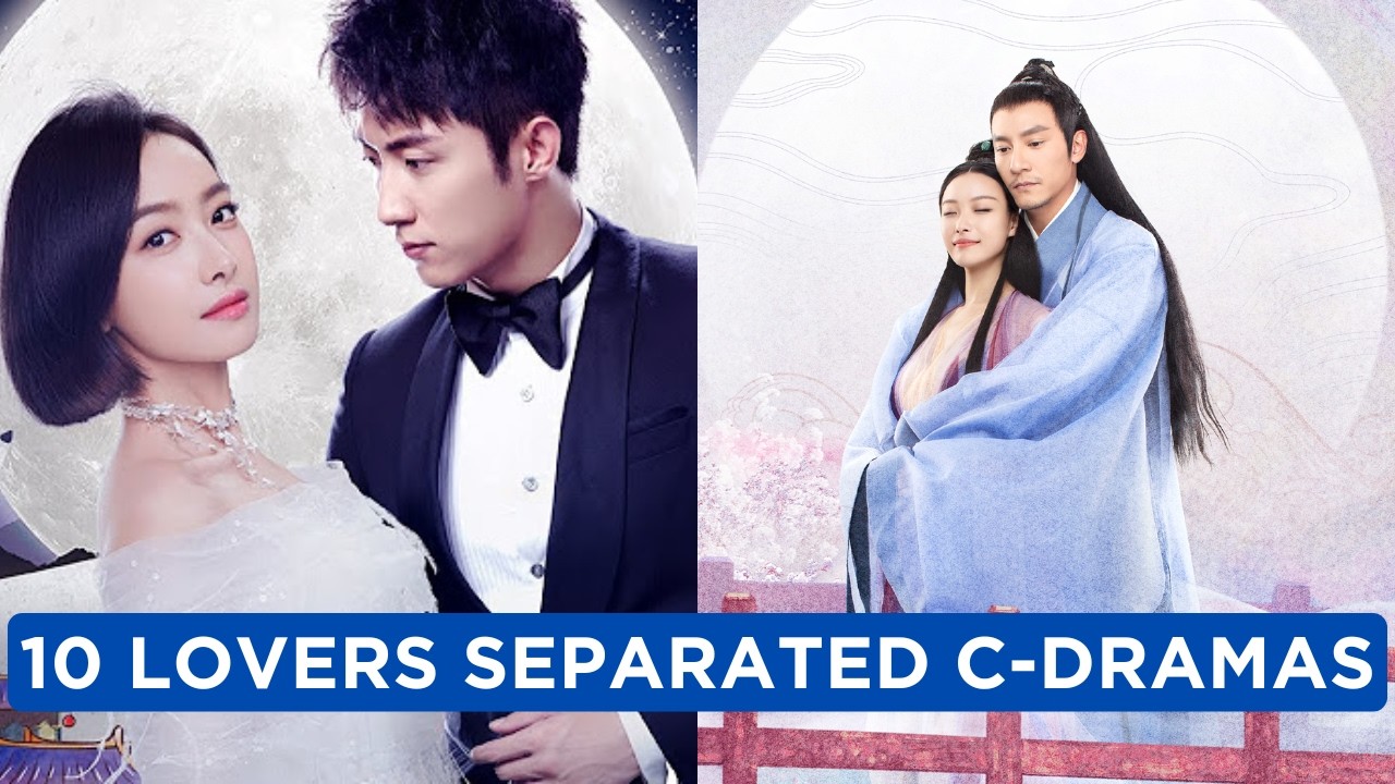 10 Heartbreaking Lovers-Separated Chinese Dramas - YouTube
