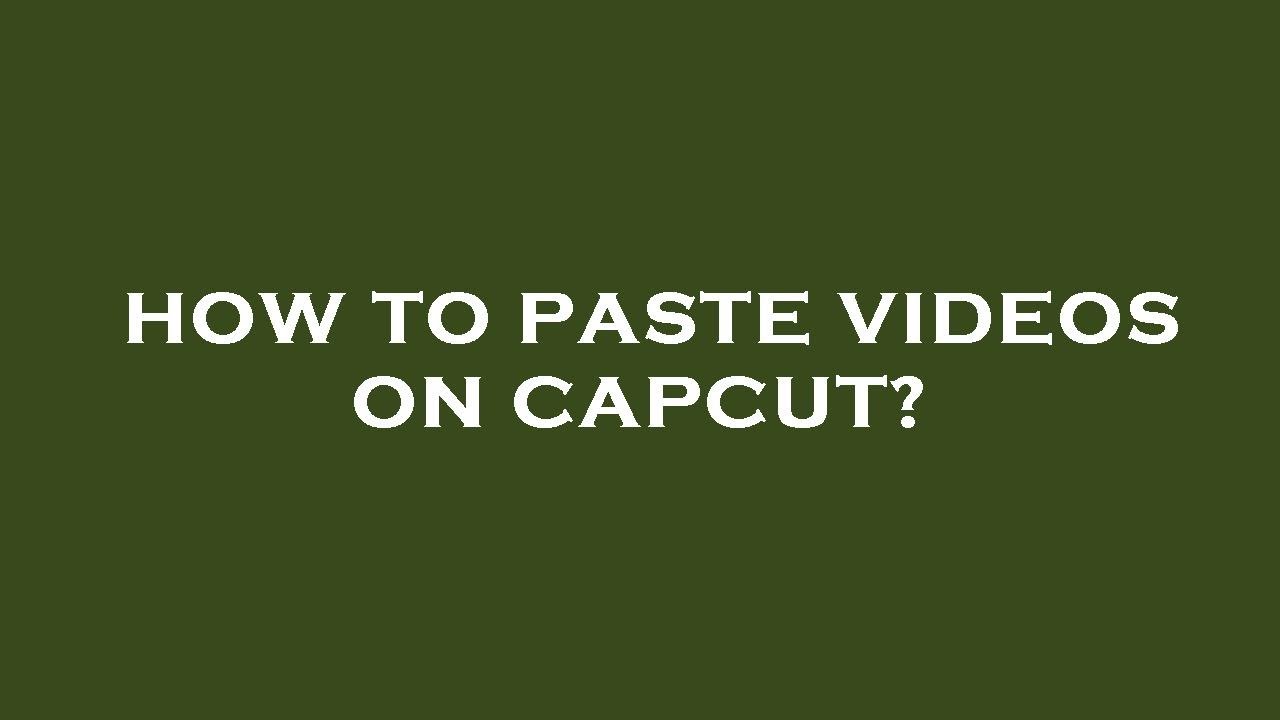 How To Paste Videos On Capcut YouTube how-to-paste-videos-on-capcut-youtube