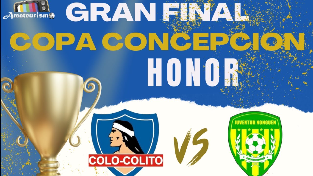 FINAL HONOR COPA CONCEPCIÓN 2024: COLO COLITO V/S JUVENTUD NONGUÉN ...