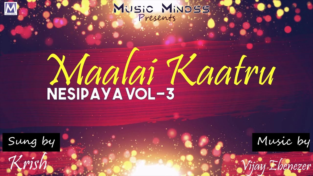 MAALAI KAATRU - Lyrical Video From Nesipaya Vol 3 | Vijay Ebenezer ...