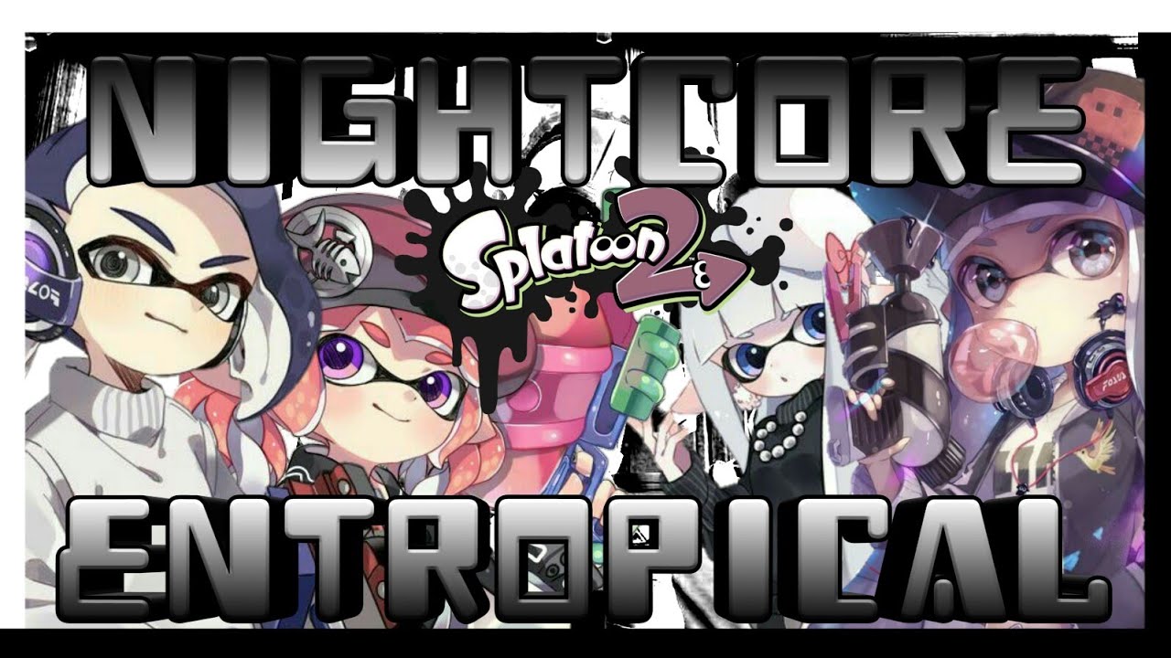 [NIGHTCORE] Entropical // SashiMori // Splatoon 2 - YouTube