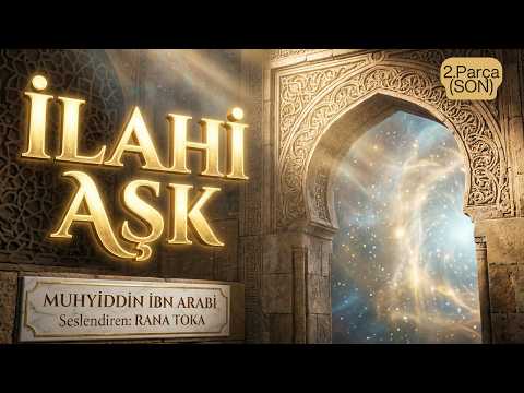 İlahi Aşk - Muhyiddin İbn Arabi (Sesli Kitap 2.Parça) (Rana Toka)