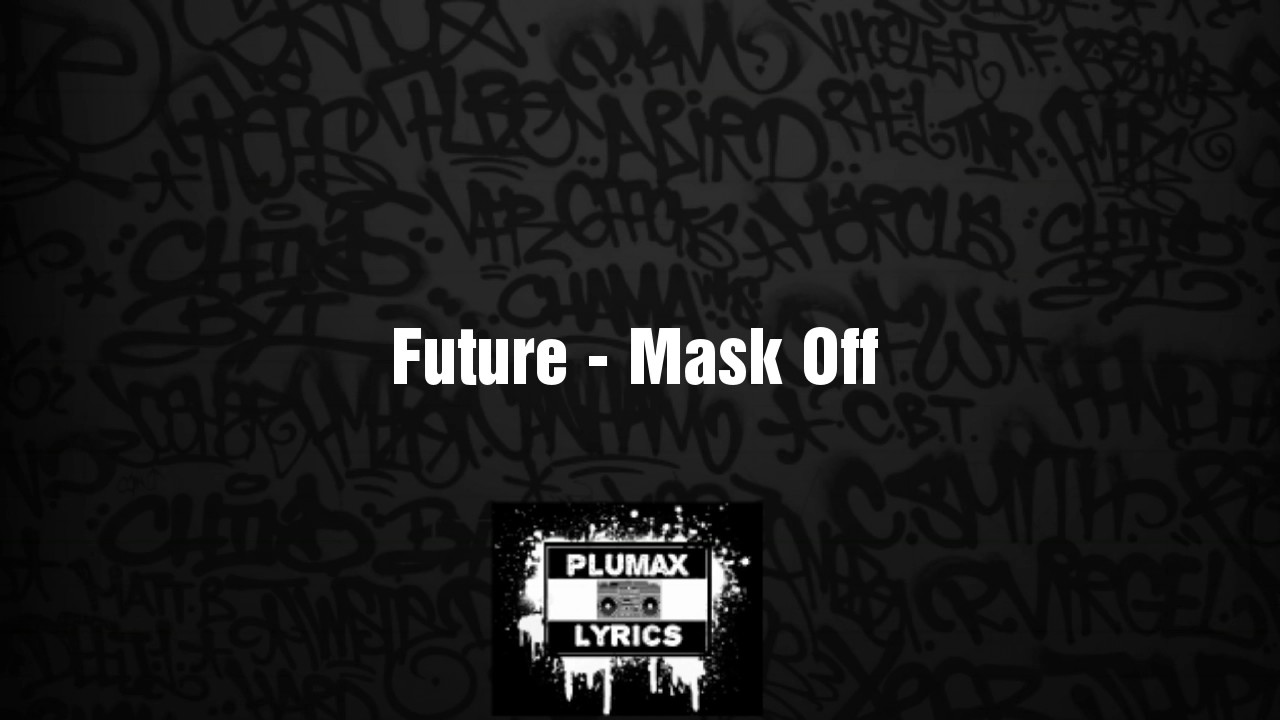 Future - Mask Off (Lyrics) - YouTube