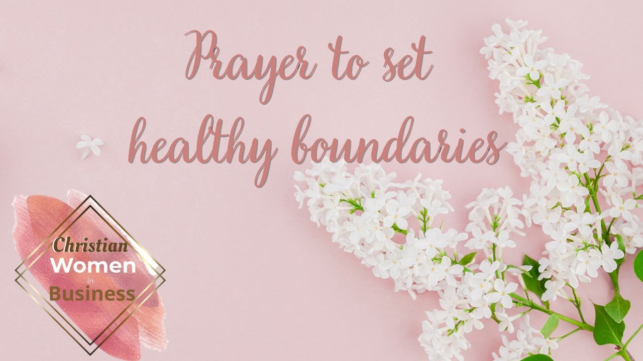 A Prayer for Christian Women: Setting Healthy Boundaries - YouTube