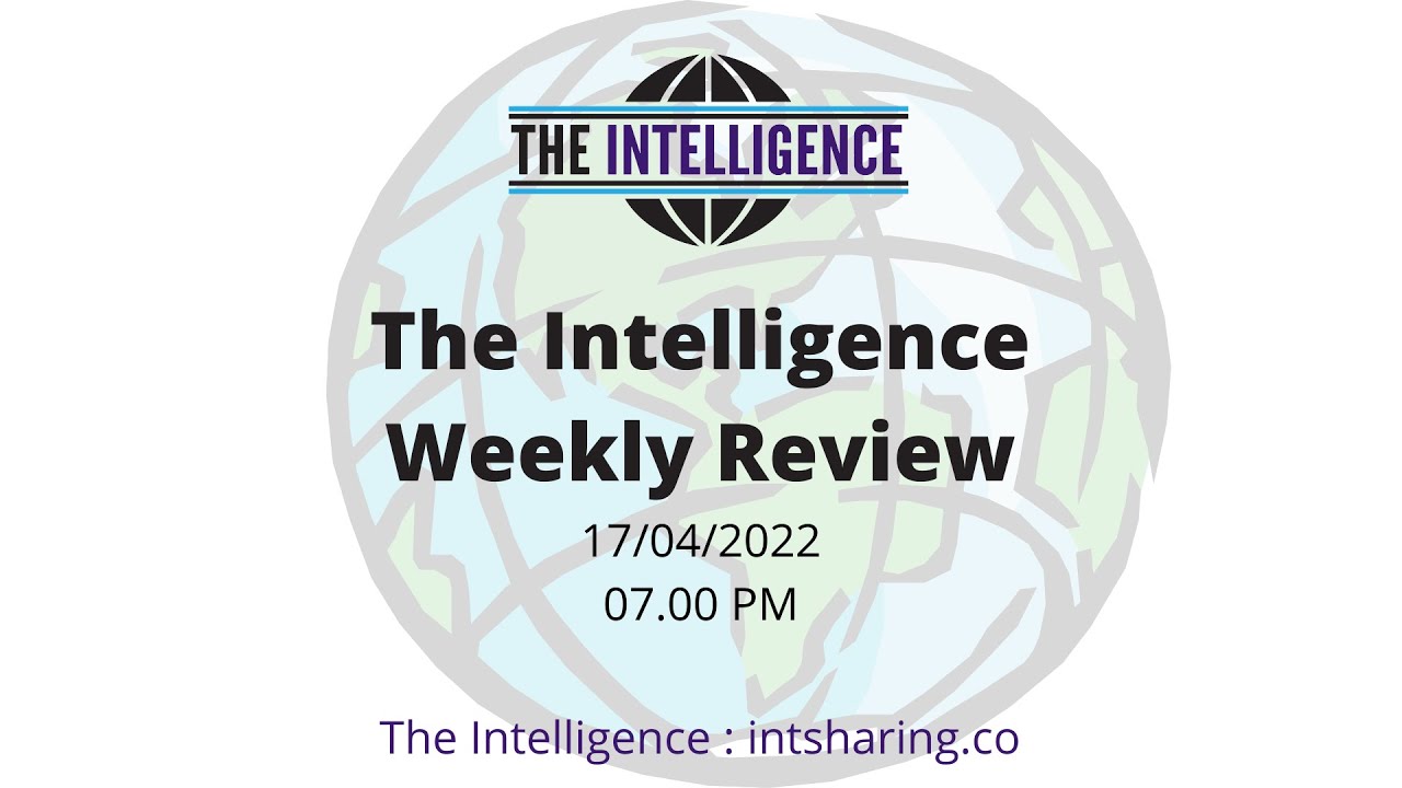 The Intelligence Weekly Review (17/04/2022) - YouTube