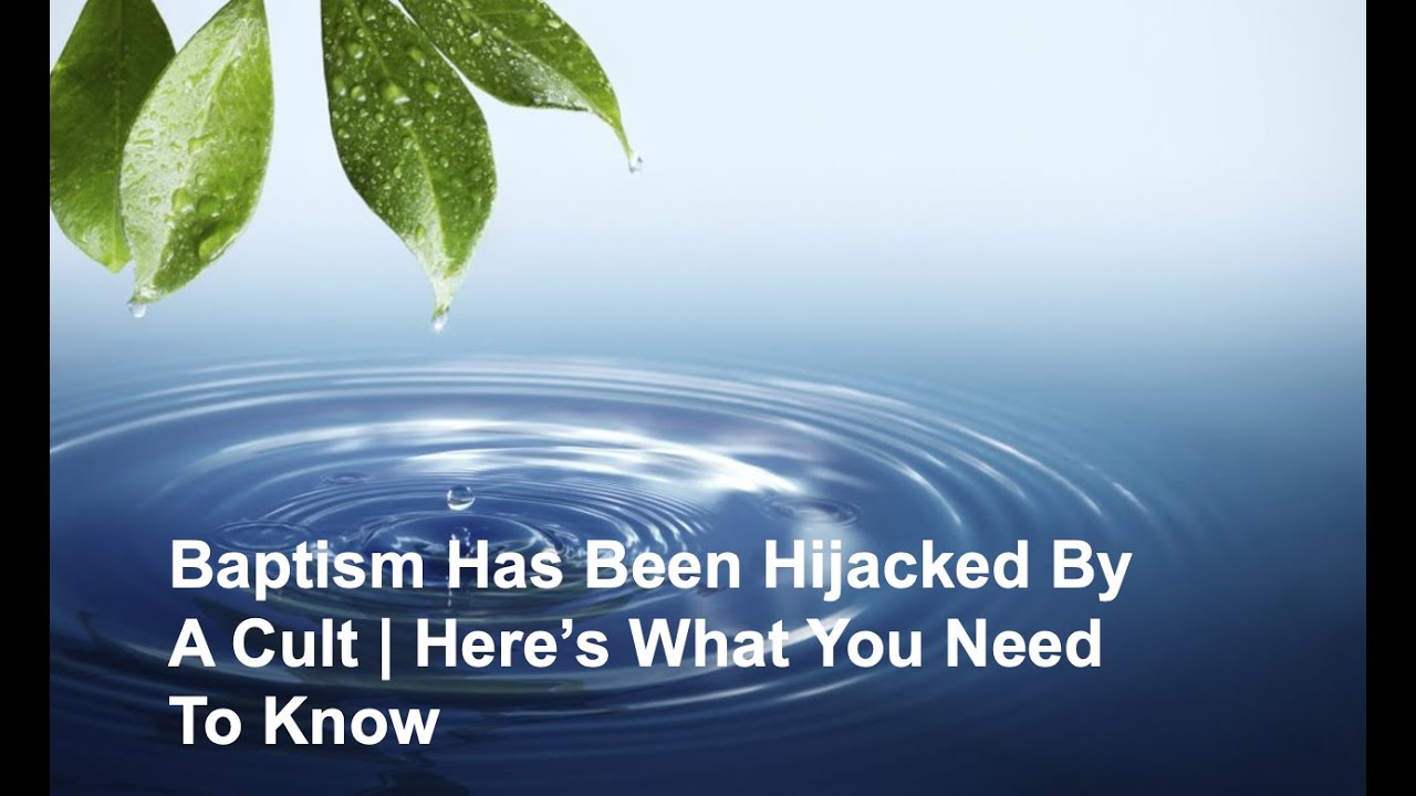 Baptism Has Been Hijacked By A Cult | Here’s What You Need To Know ...