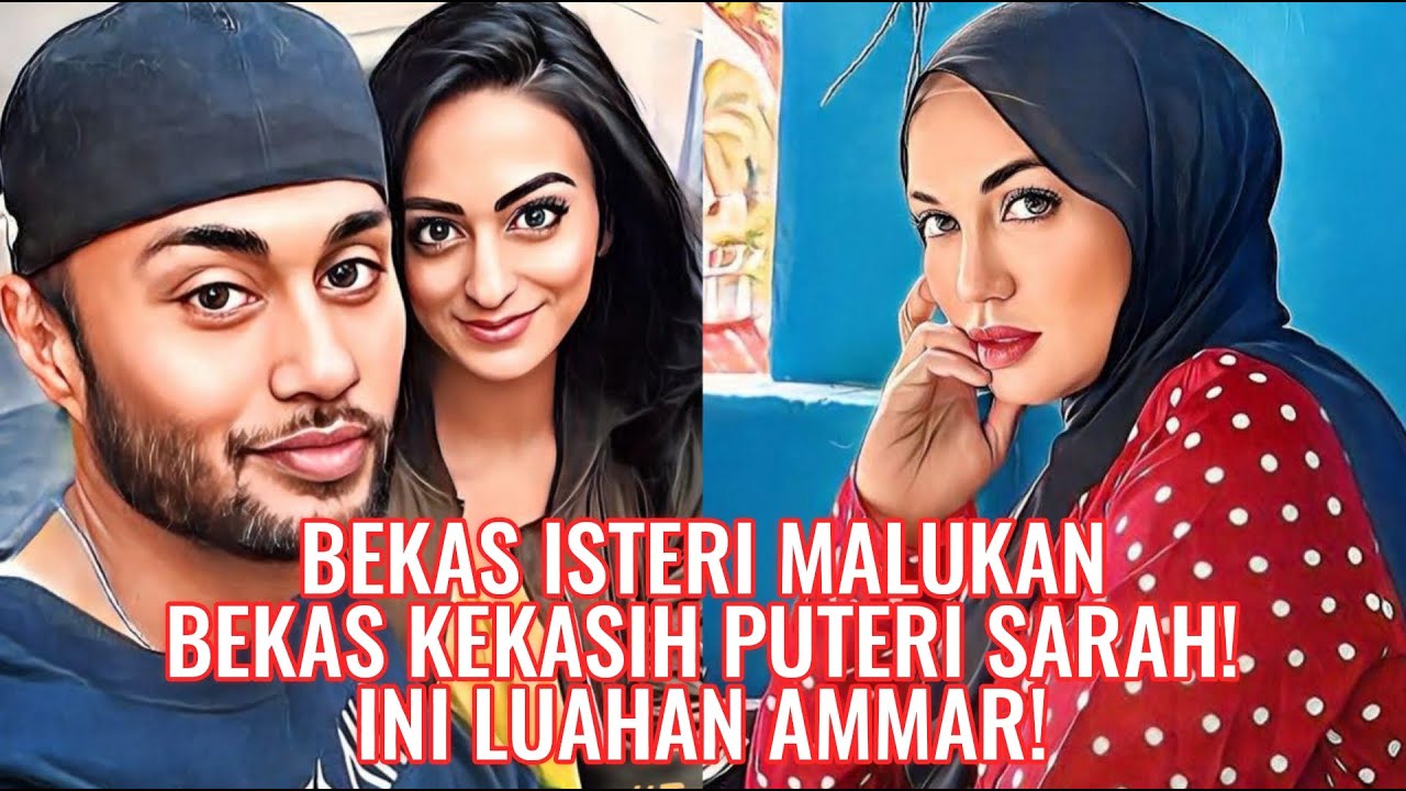 Bekas Isteri Malukan Bekas Kekasih Puteri Sarah! Ini Luahan Ammar! - YouTube