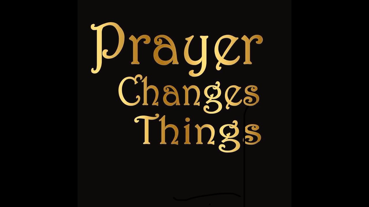 Prayer Changes Things! - YouTube