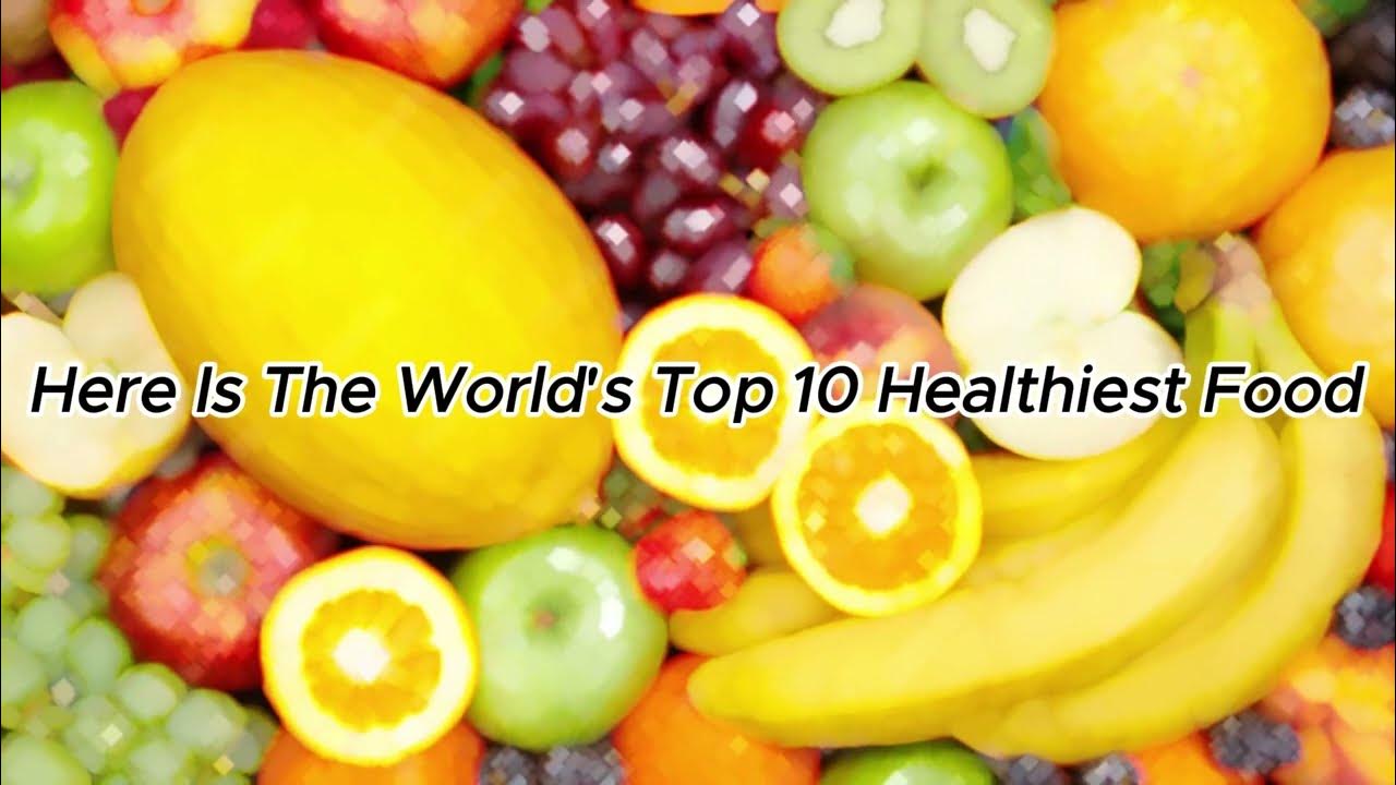 HERE IS THE WORLD'S TOP 10 HEALTHIEST FOOD YOU SHOULD KNOW - YouTube