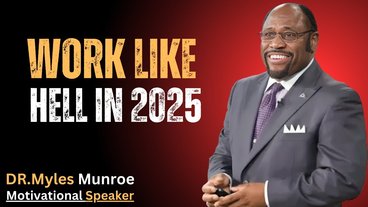 WORK LIKE HELL IN 2025 || MOTIVATIONAL SPEECH BY MYLES MUNROE - YouTube