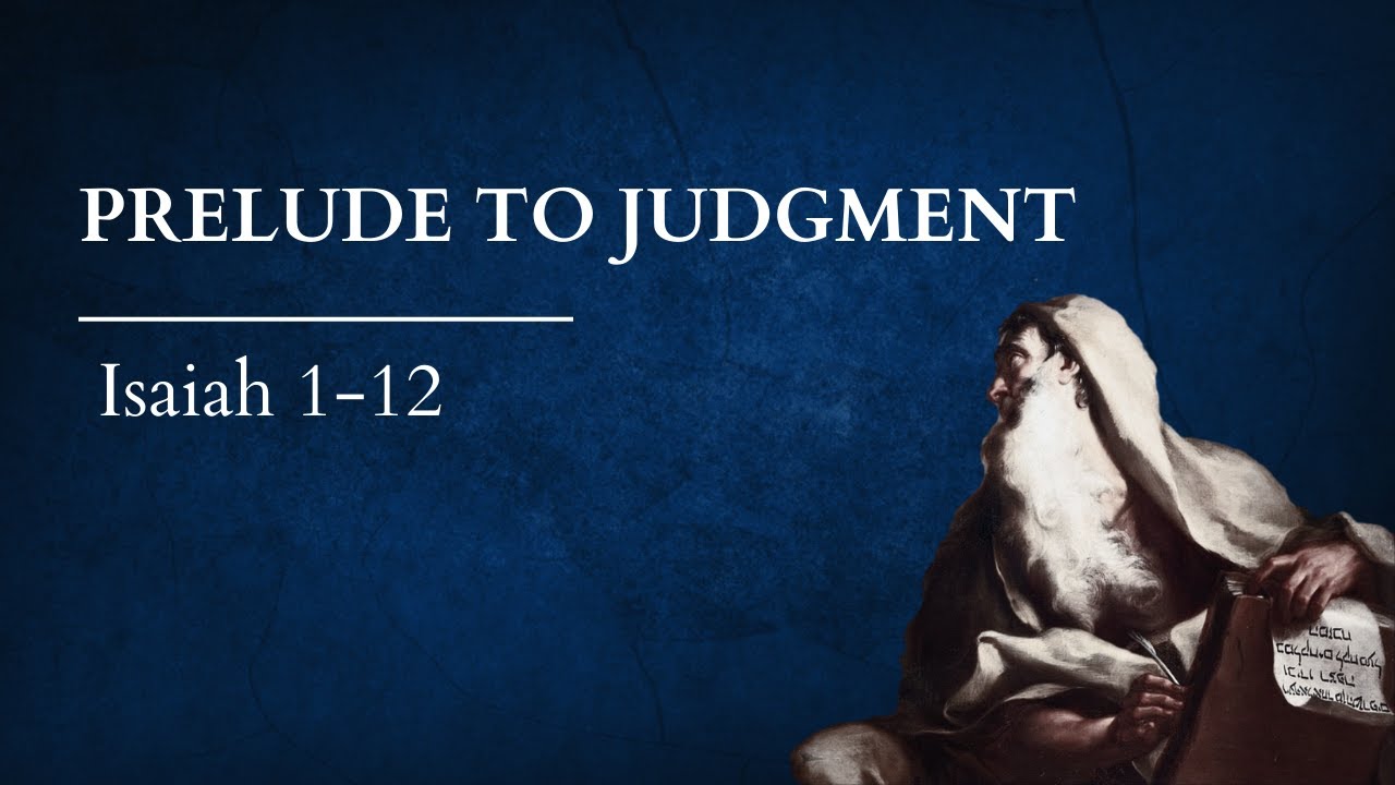 Isaiah 1-12 | "Prelude to Judgment" - Come Understand Isaiah - YouTube