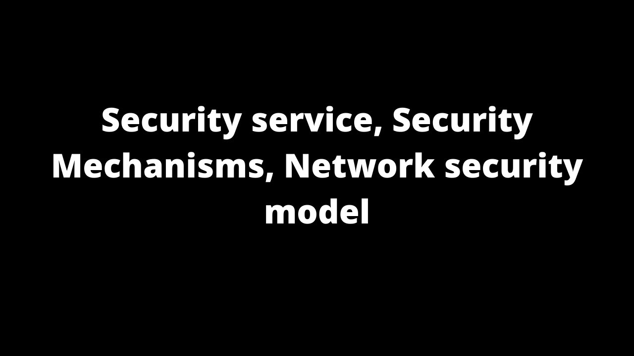 Security service, Security Mechanisms, Network security model - YouTube