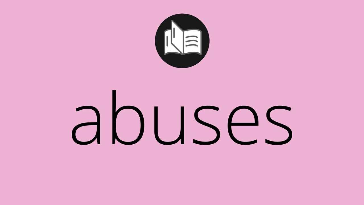 What ABUSES Means Meaning Of ABUSES Abuses MEANING Abuses What ABUSES Means Meaning Of ABUSES Abuses MEANING Abuses