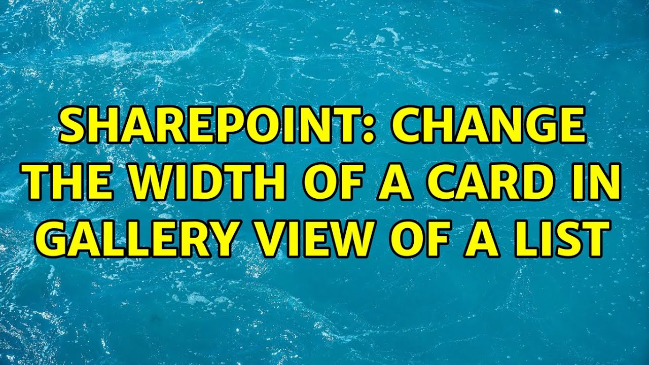 Sharepoint: Change the width of a card in Gallery view of a List - YouTube