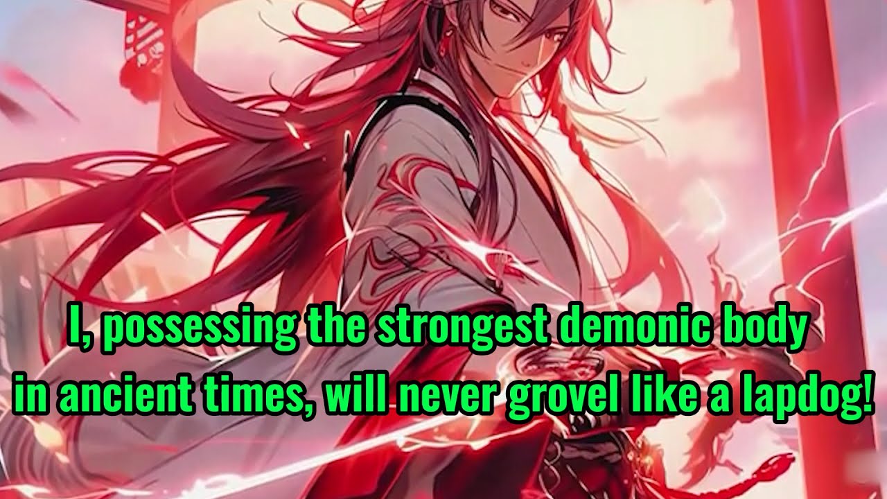 I, possessing the strongest demonic body in ancient times, will never ...