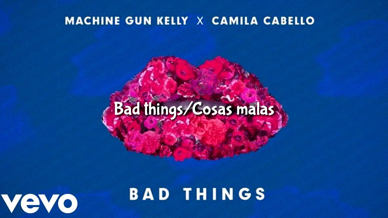 MACHINE GUN KELLY FT CAMILA CABELLO - BAD THINGS (Letra en ESPAÑOL ...