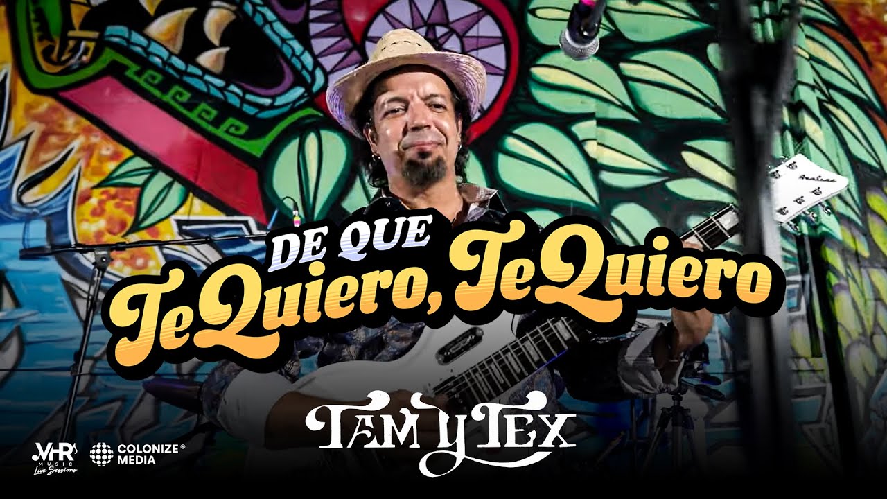 Tam Y Tex - De Que Te Quiero Te Quiero (En Vivo) - YouTube