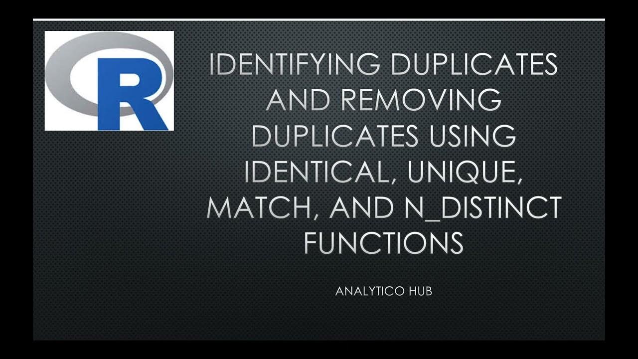 LEARNING R: 30 IDENTIFYING REMOVING DUPLICATES USING IDENTICAL, UNIQUE ...