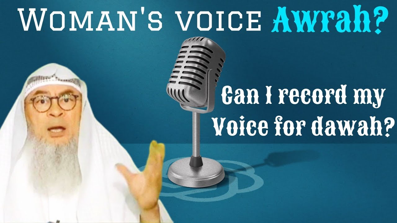 Is woman's voice awrah? Can she record her voice to give dawah #Assim # ...