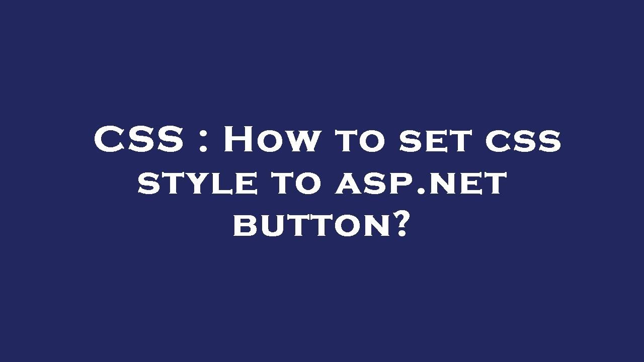 CSS How To Set Css Style To Asp Button YouTube css-how-to-set-css-style-to-asp-button-youtube