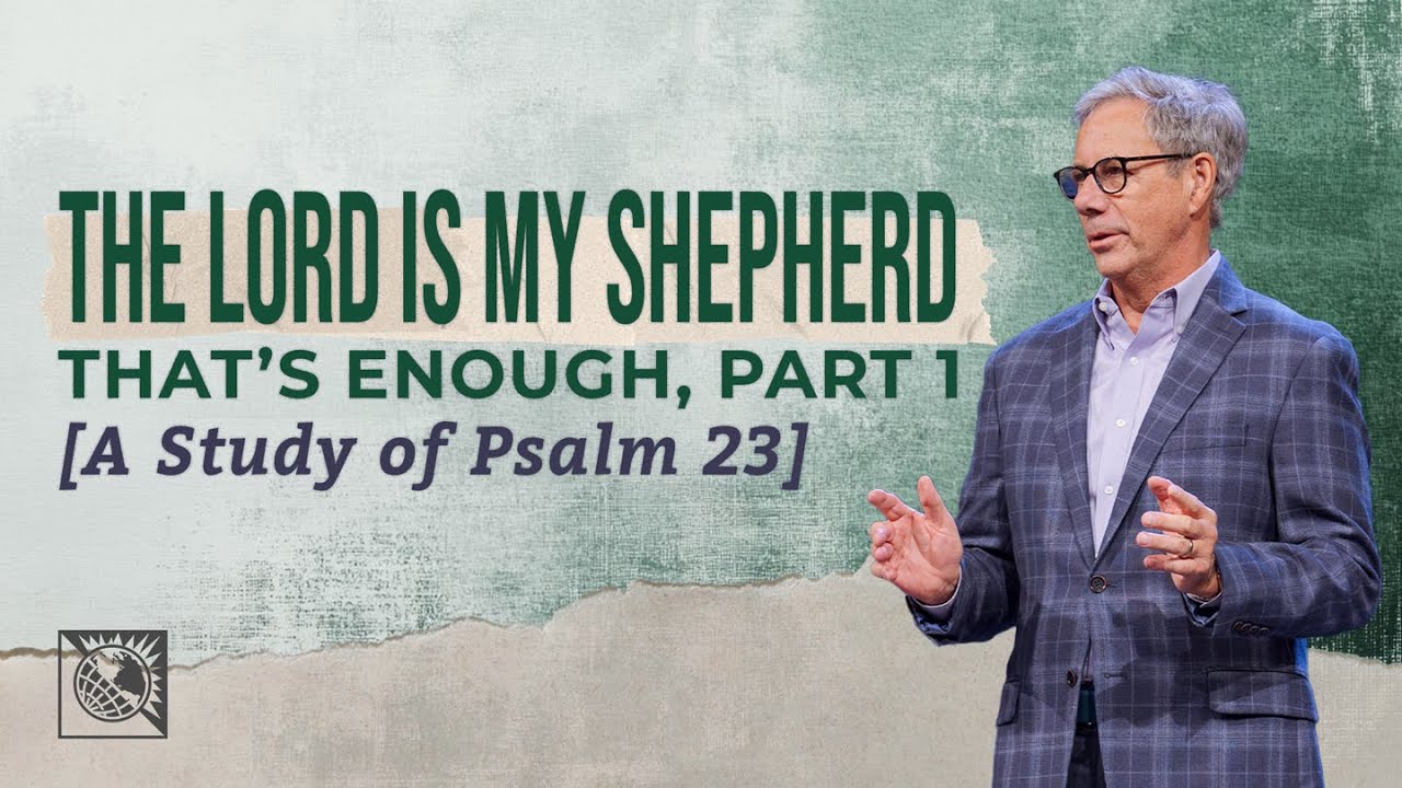 The Lord is My Shepherd—That’s Enough, Part 1 [A Study of Psalm 23 ...