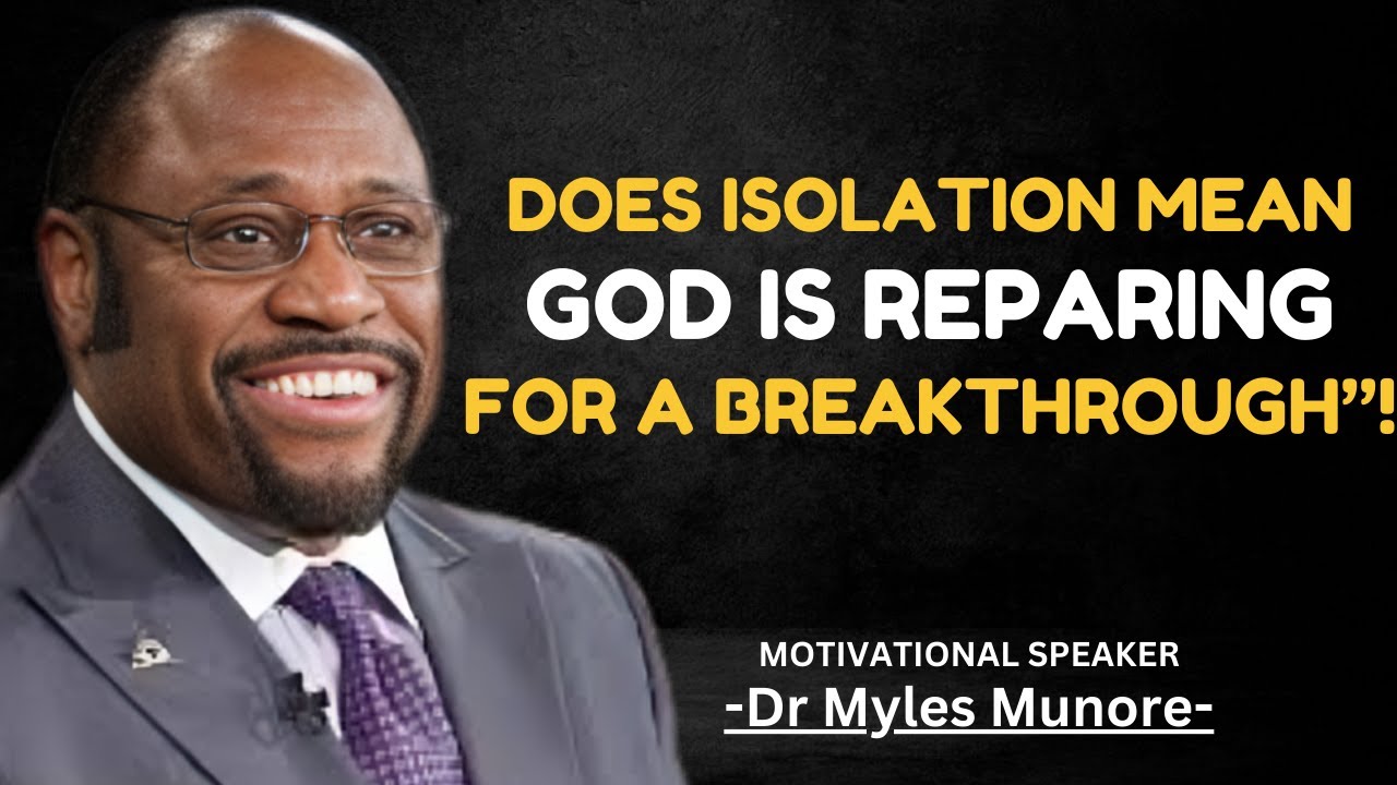 Does Isolation Mean God Is Preparing You for a Breakthrough? | Myles ...