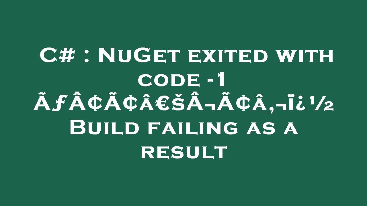 C NuGet Exited With Code 1 Build Failing As A