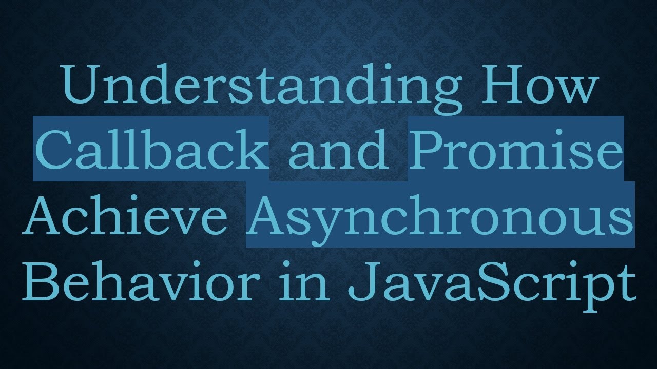 Understanding How Callback and Promise Achieve Asynchronous Behavior in JavaScript - YouTube