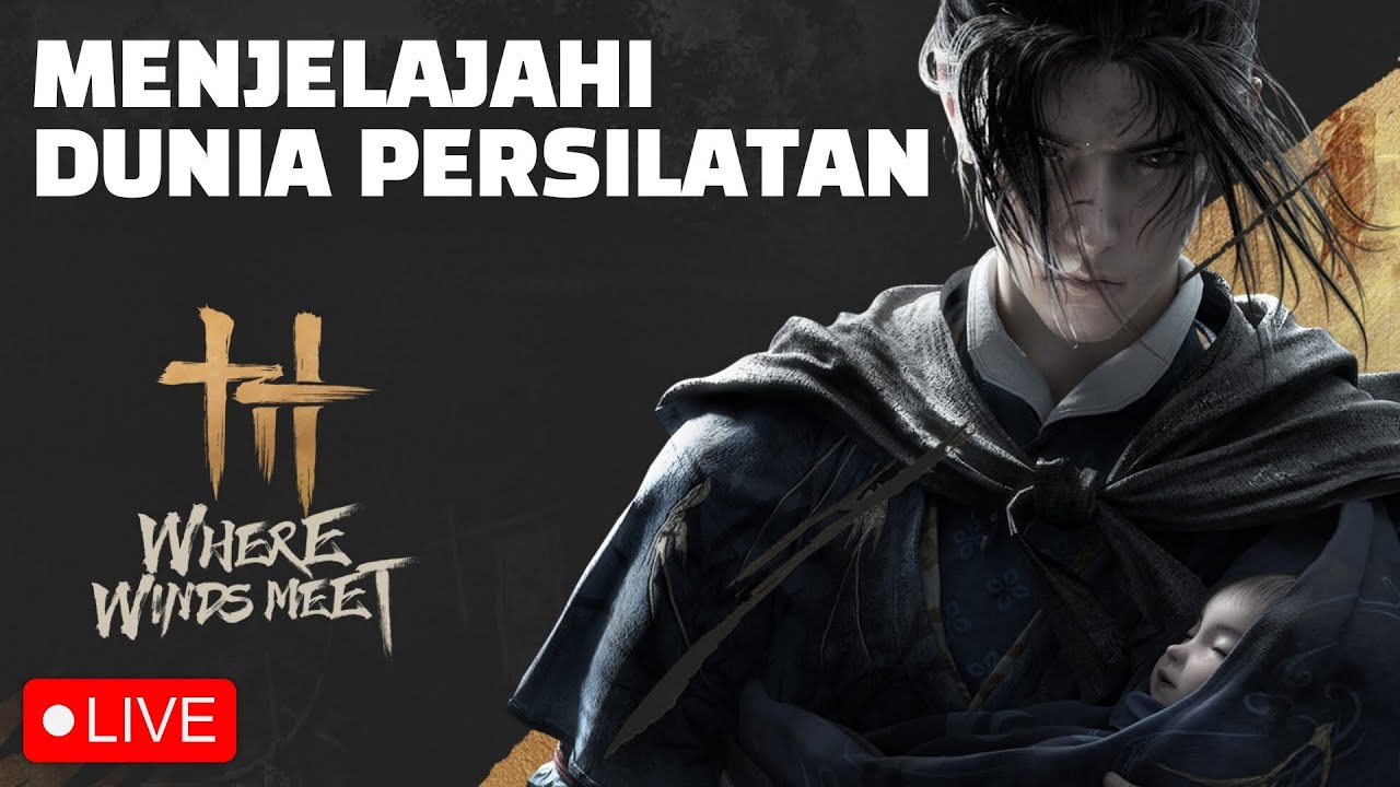 (LIVE) MENJELAJAHI DUNIA PERSILATAN!! WHERE WINDS MEET - YouTube