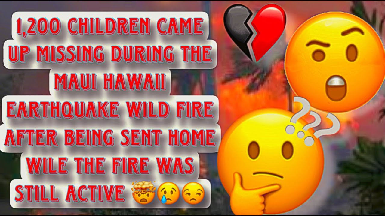 1200 Children missing From Maui Hawaii After They Were Released During ...