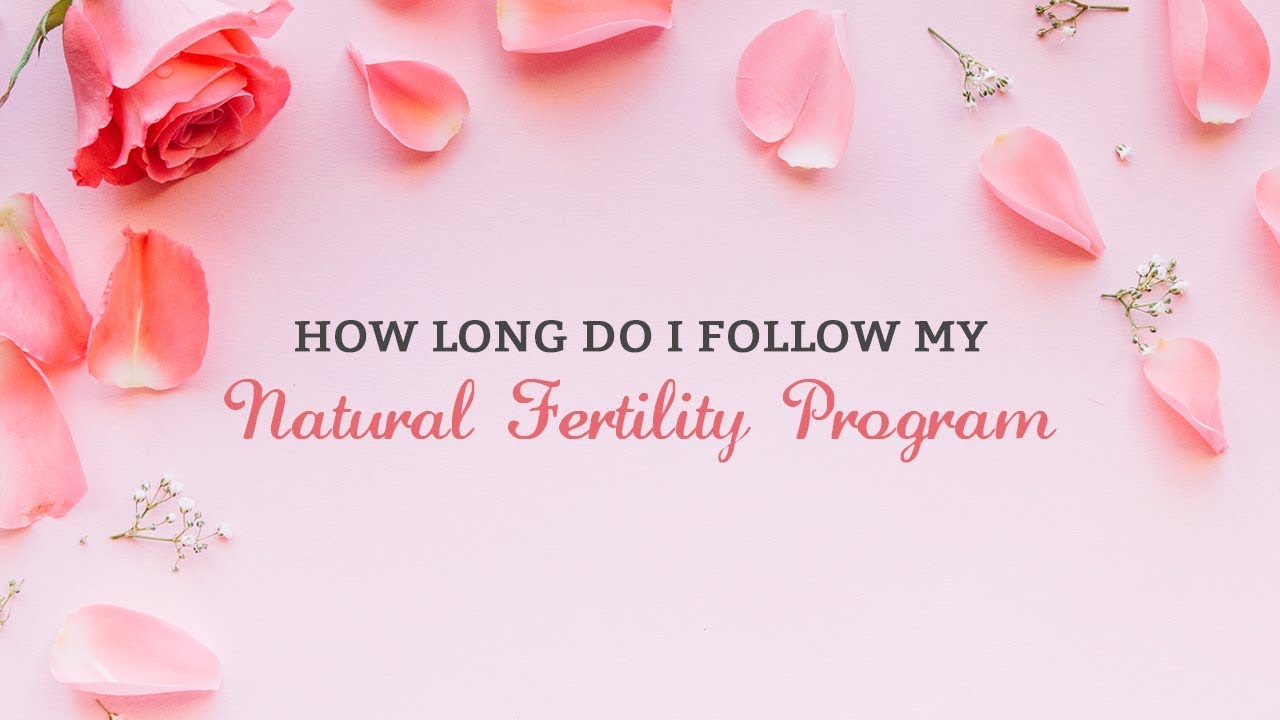 How Long Do I Follow My Natural Fertility Program - YouTube