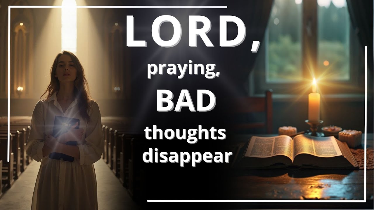 LORD, praying, BAD thoughts disappear - YouTube