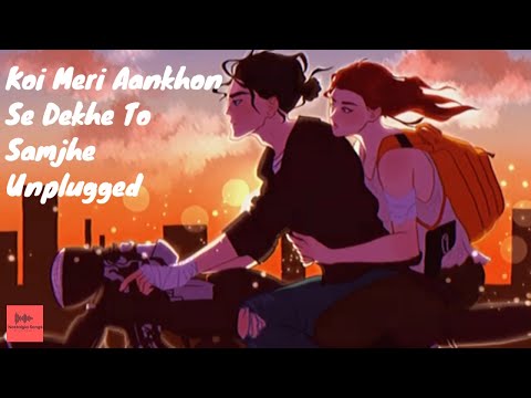 Koi Meri Aankhon Se Dekhe To Samjhe | Unplugged |Nostalgic Hindi Songs