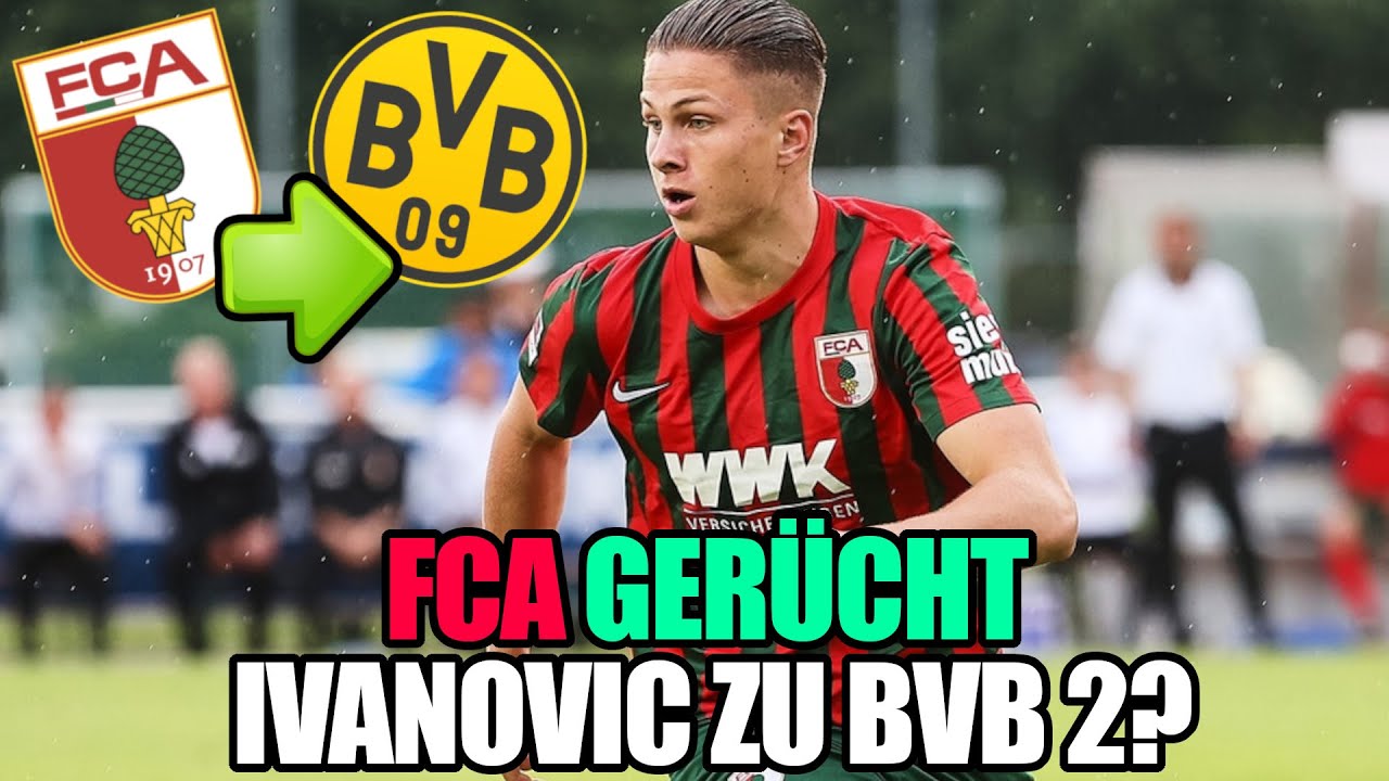 IVANOVIC ZU BVB II? | FCA Top Talent vor Abflug? Bereits Gespräche mit ...