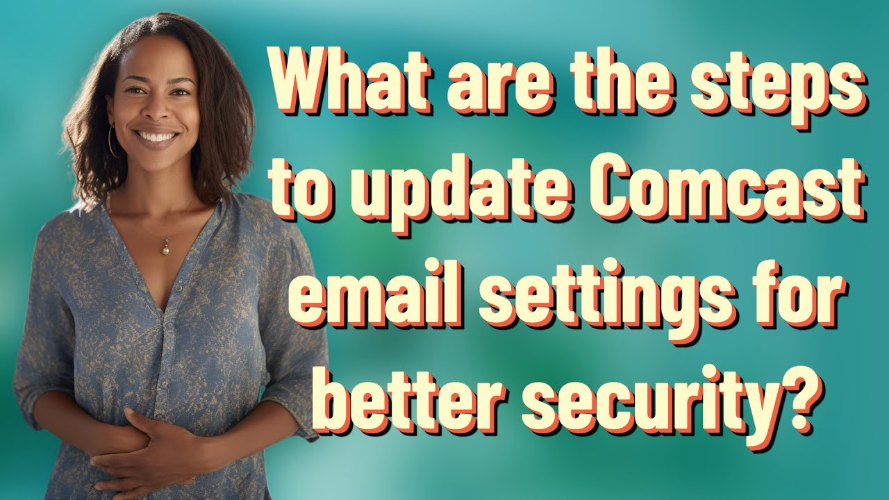 What are the steps to update Comcast email settings for better security ...