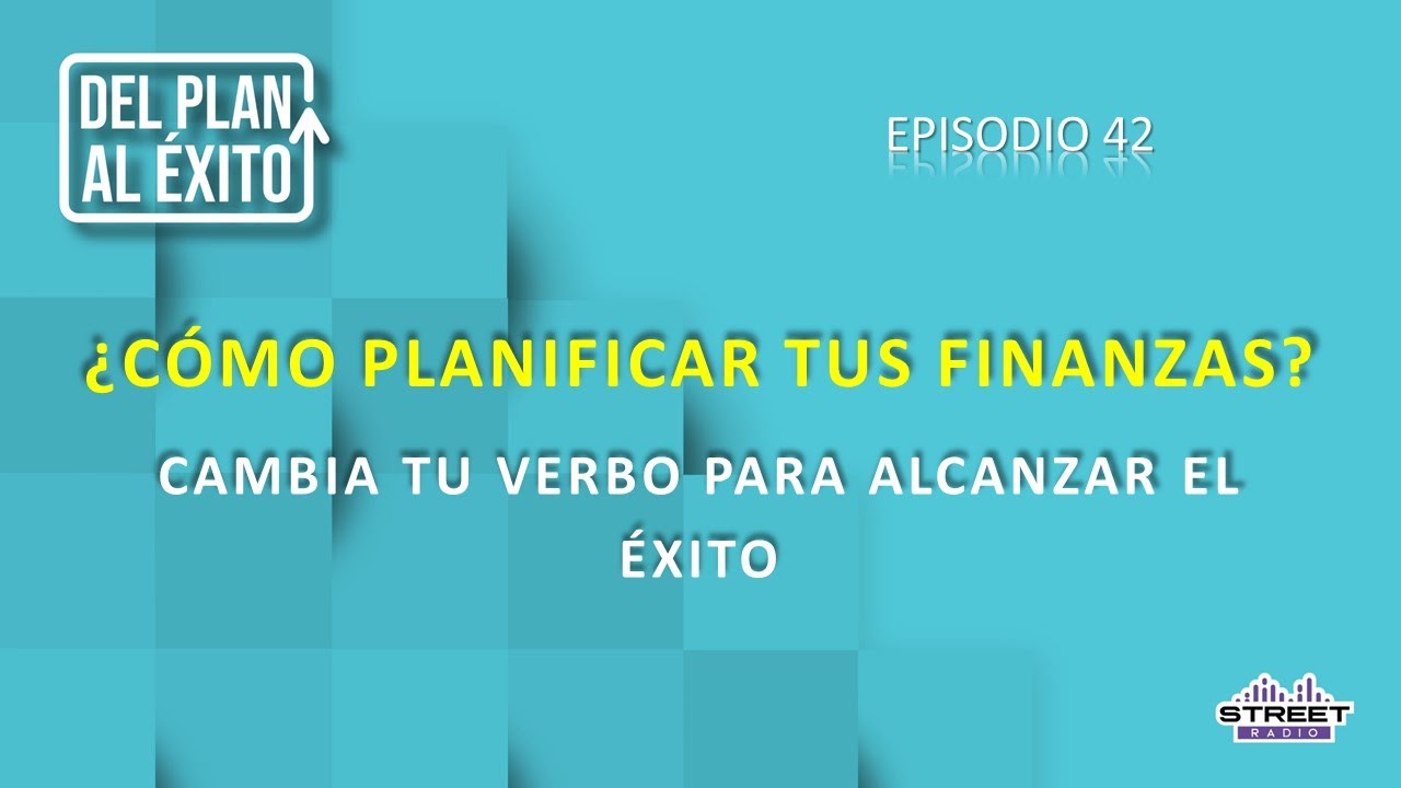 DEL PLAN AL ÉXITO - EP. 42 - ¿CÓMO MEJORAR TUS FINANZAS? - YouTube