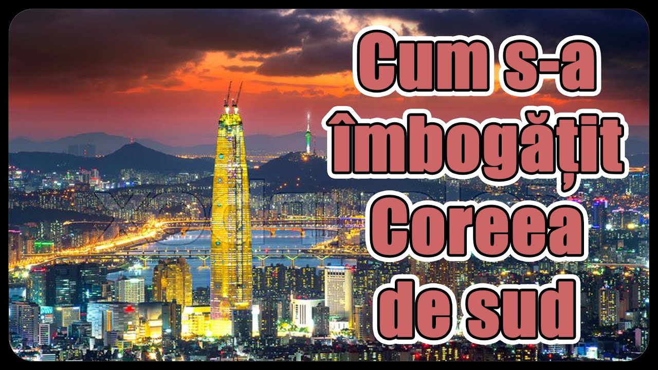Cum s-a îmbogățit Coreea de Sud - YouTube